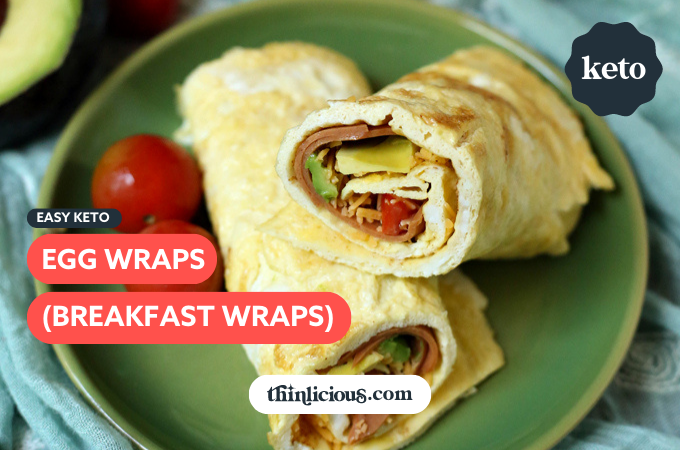 Easy Keto Egg Wraps (Breakfast Wraps) - Thinlicious