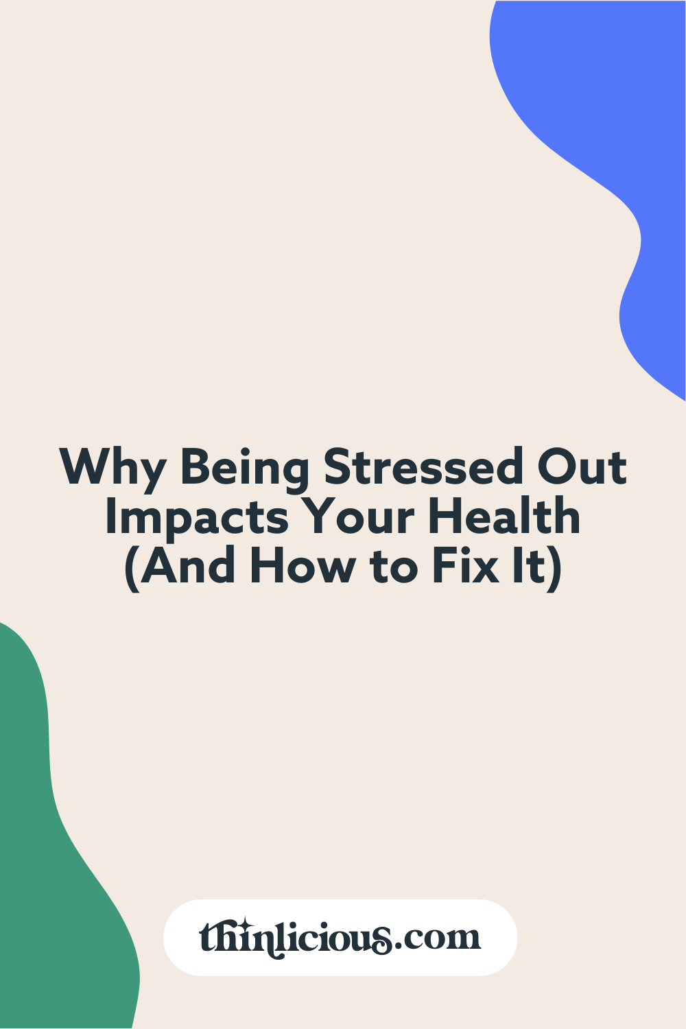 Why Being Stressed Out Impacts Your Health (And How to Fix It ...