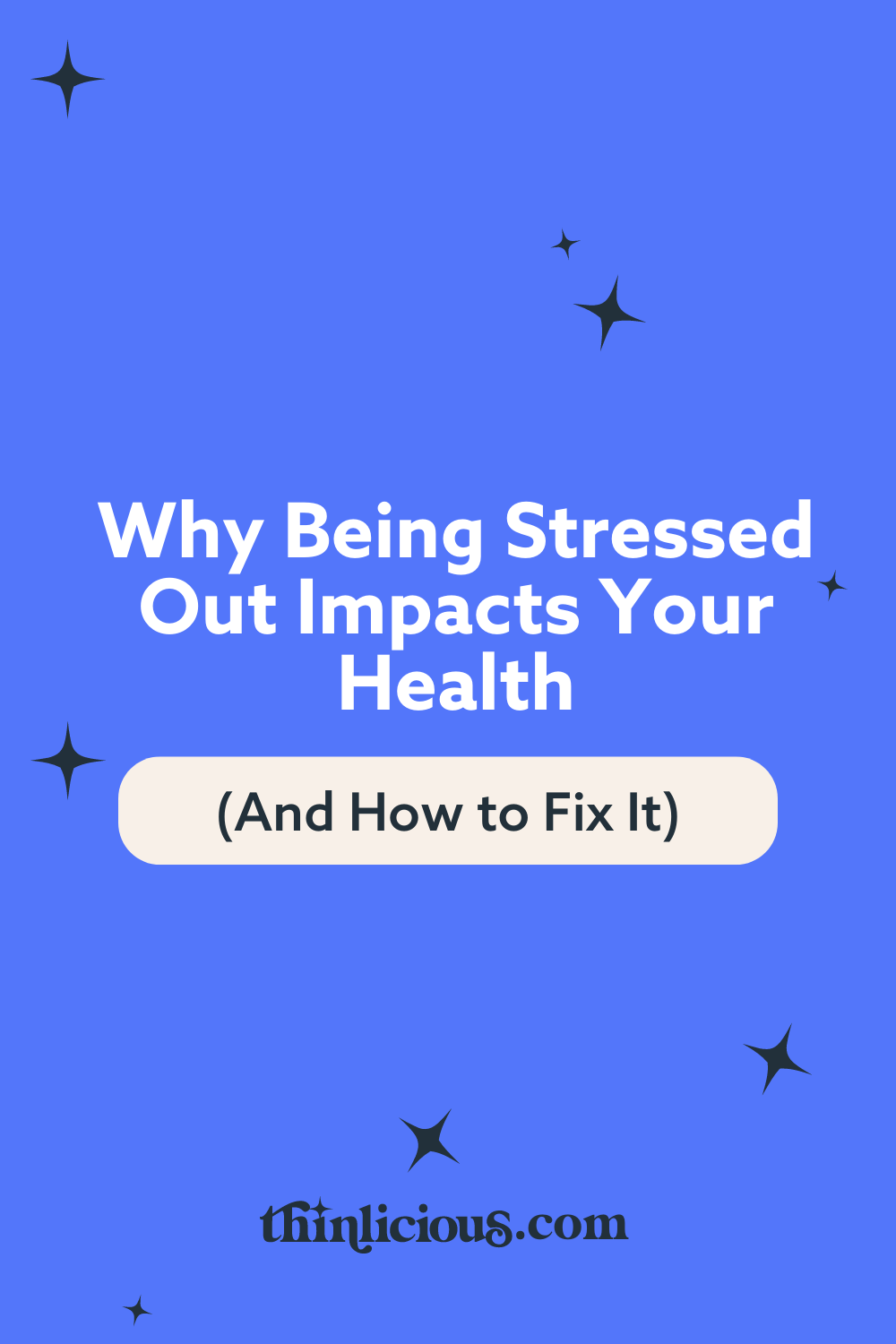 Why Being Stressed Out Impacts Your Health (And How to Fix It ...
