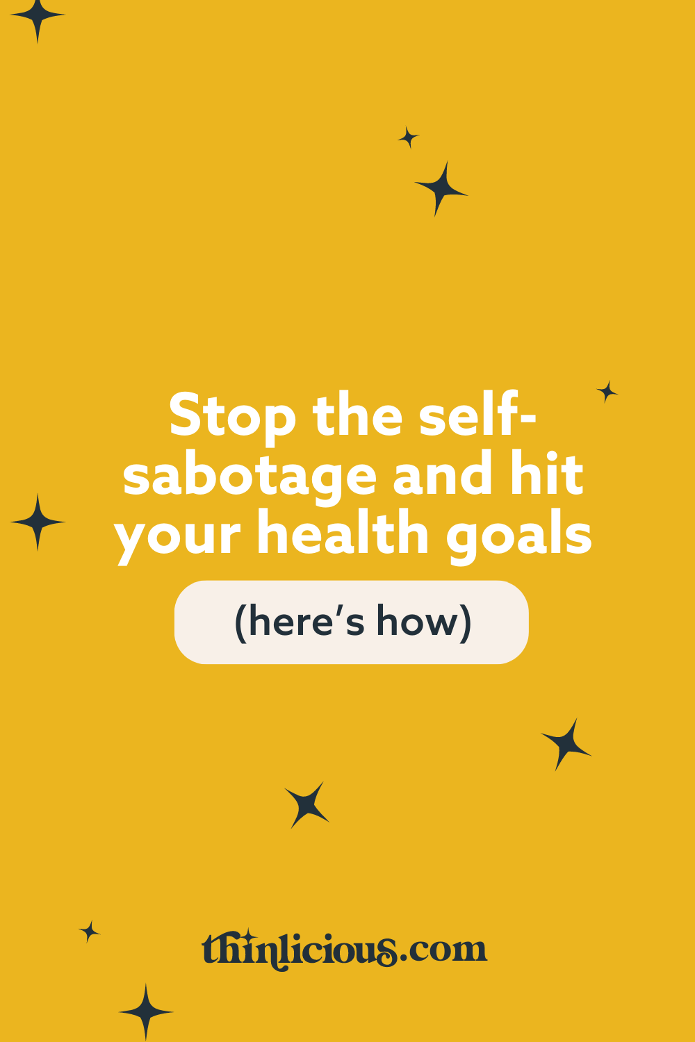 Stop the self-sabotage and hit your health goals (here’s how) - Thinlicious