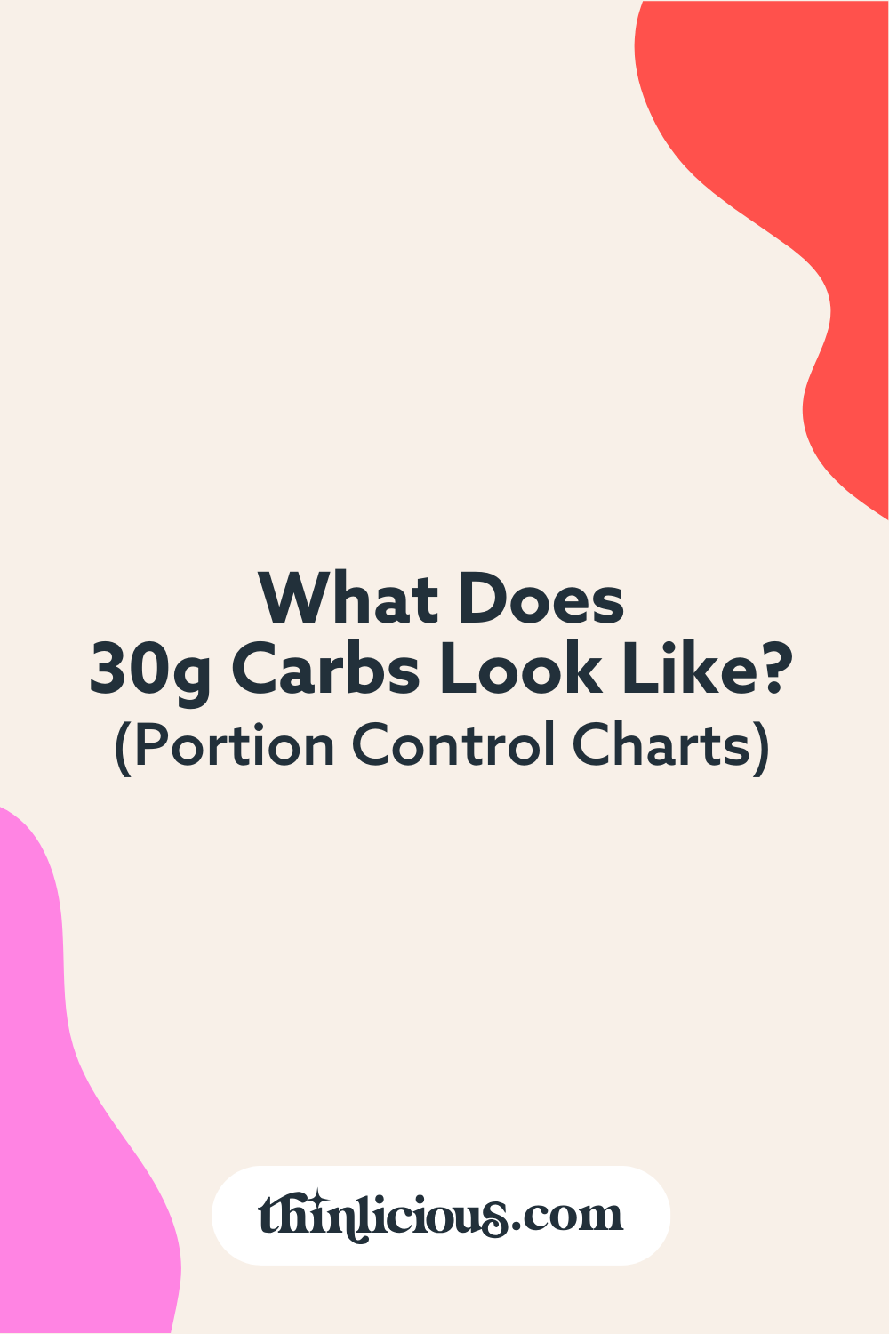What Does 30g Carbs Look Like? (Portion Control Charts) - Thinlicious