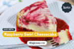 Easy Sugar-Free Raspberry Cheesecake (Raspberry Swirl Cheesecake)