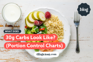 What Does 30g Carbs Look Like? (Portion Control Charts) - Thinlicious