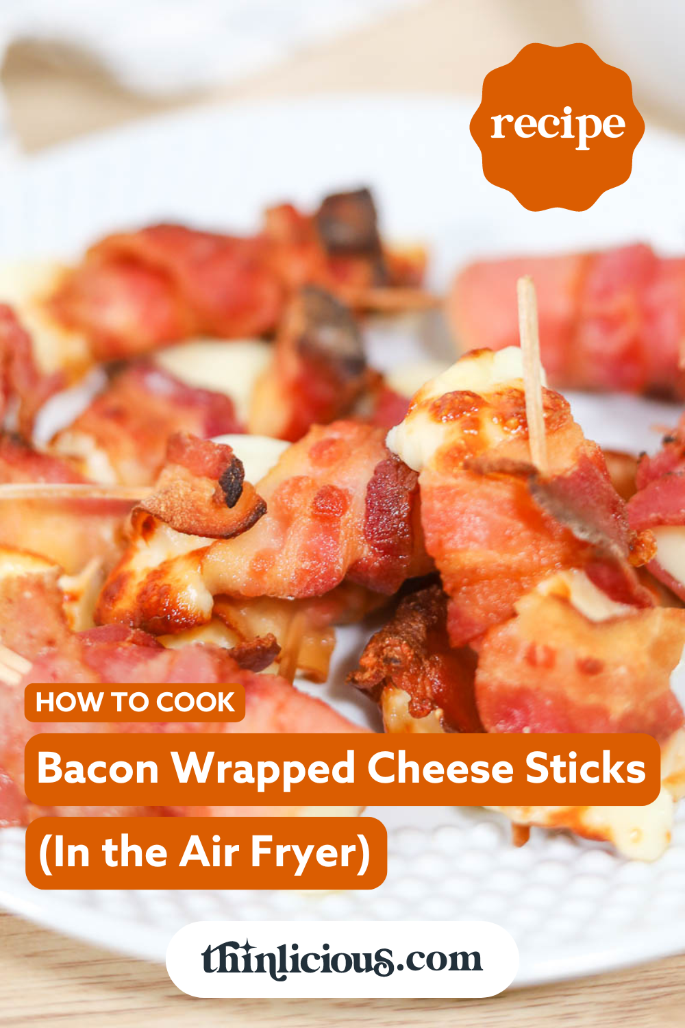 How to Cook Bacon Wrapped Cheese Sticks (in the air fryer) - Thinlicious