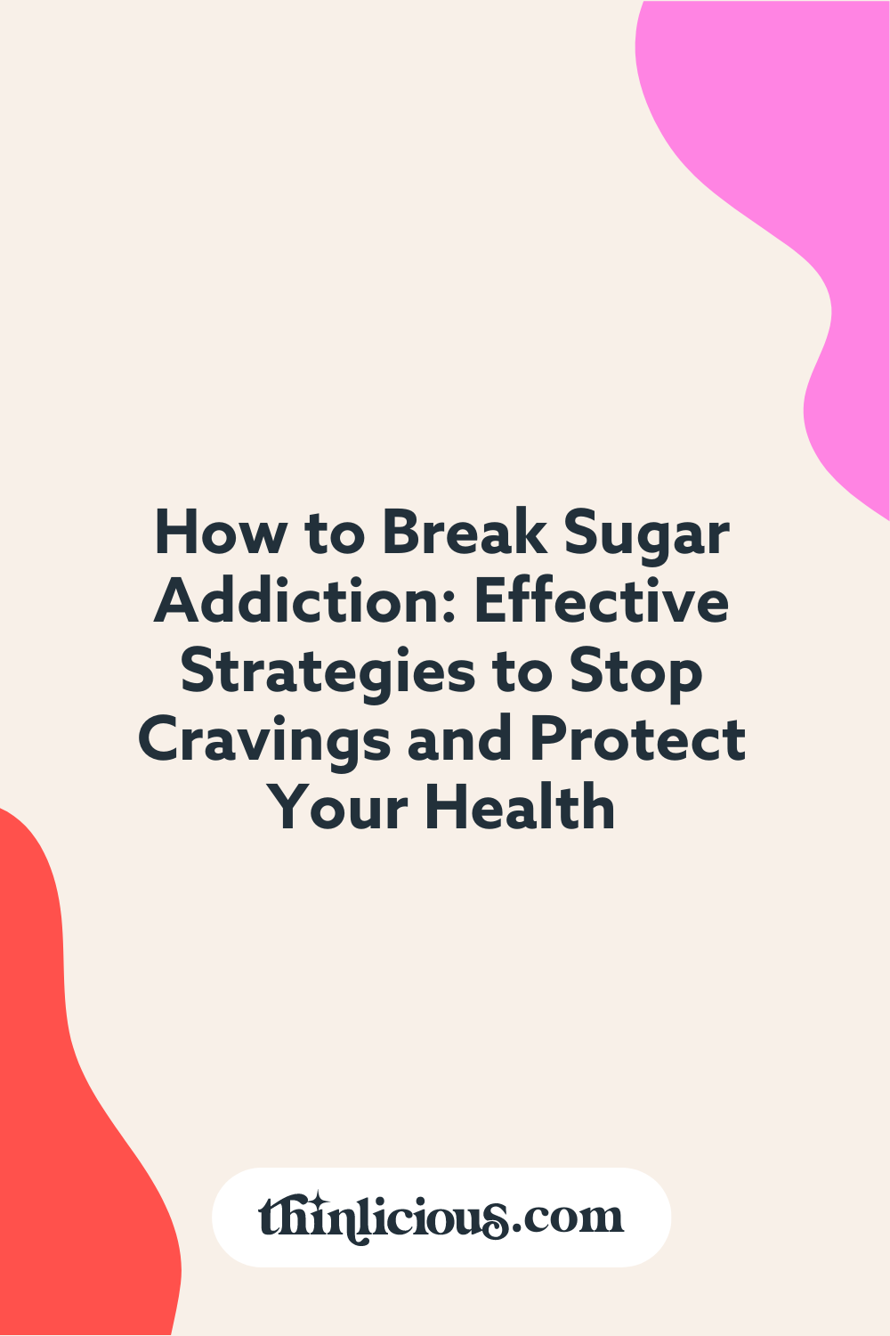 How to Break Sugar Addiction: Effective Strategies to Stop Cravings and ...