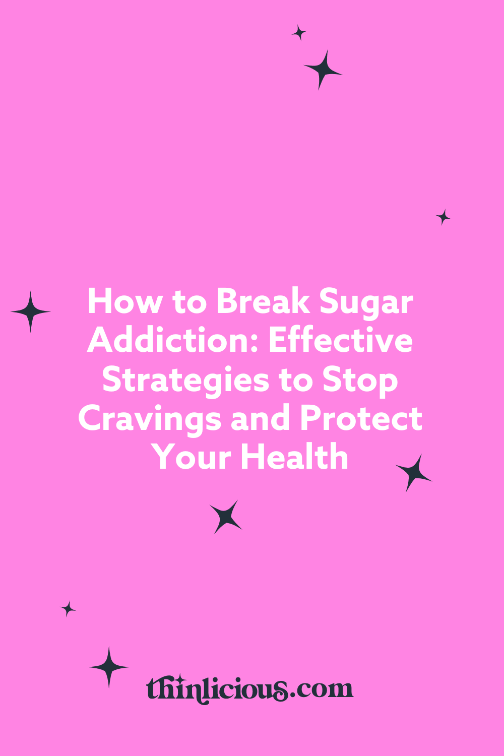 How to Break Sugar Addiction: Effective Strategies to Stop Cravings and ...